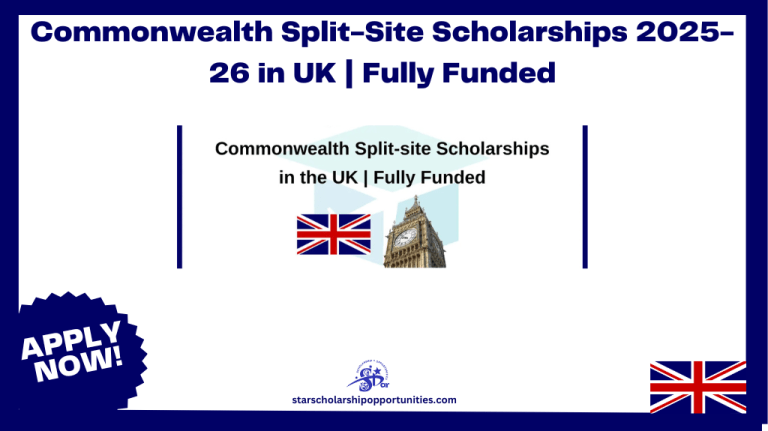 Commonwealth Split-Site Scholarships 2025-26 in UK | Fully Funded – Starscholarshipopportunities